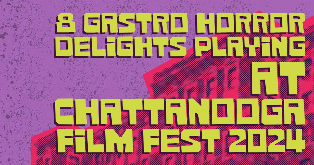 8 Gastro Horror Delights Playing at Chattanooga Film Fest 2024 - Sarah ...